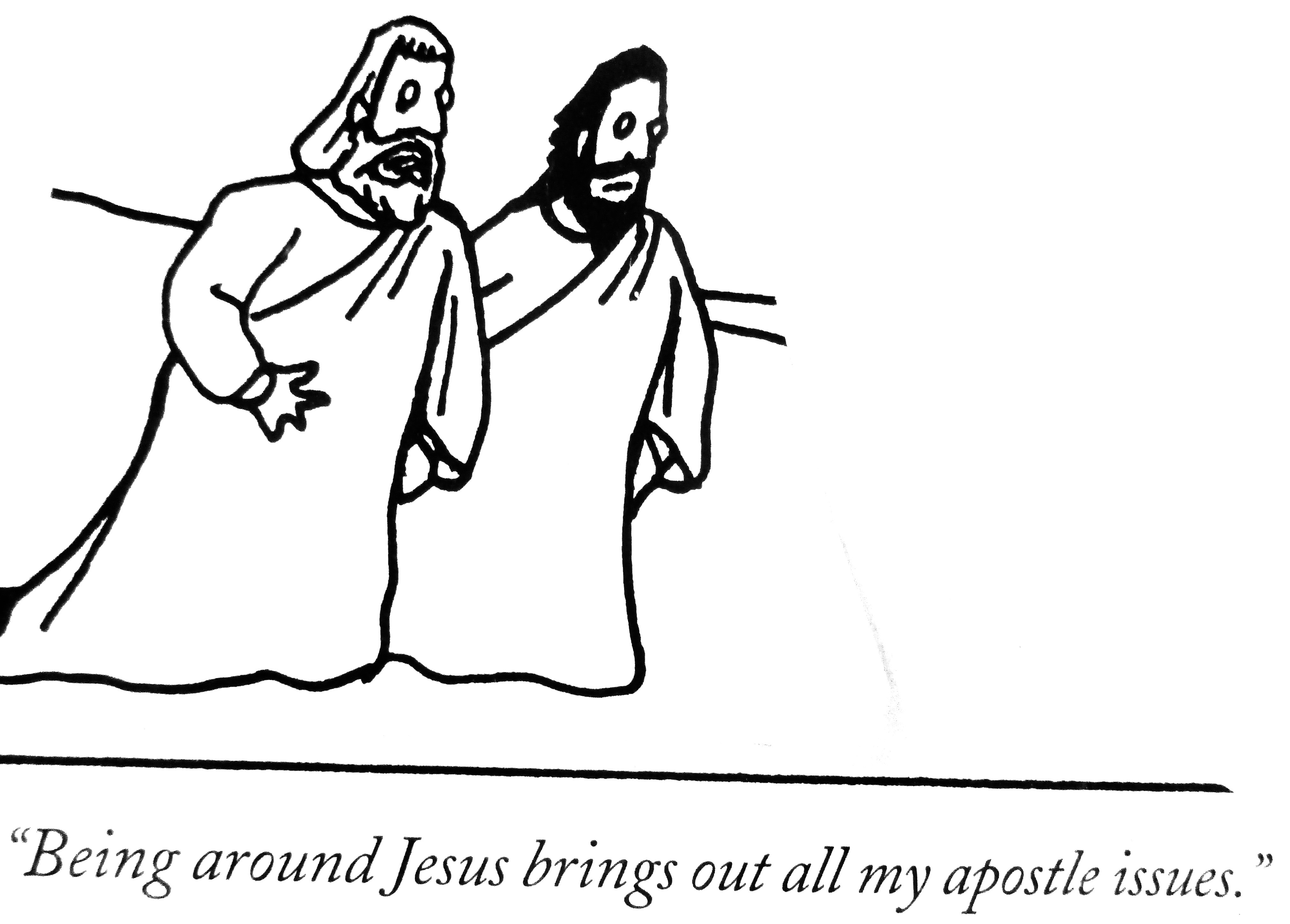 Cartoon - Being Around Jesus Brings Out All My Apostle Issues ...